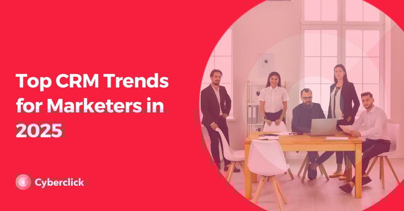 Top CRM Trends for Marketers in 2025